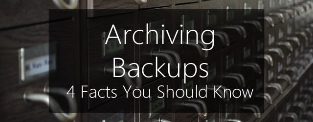 4 facts you should know about archiving backups | BA